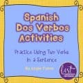 Spanish Dos Verbos Activities: Practice Using Two Verbs in a Sentence