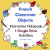 French Classroom Objects Interactive Notebook and Google Drive Activities