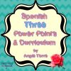 Spanish Three PowerPoints and Curriculum Spanish Three Resources
